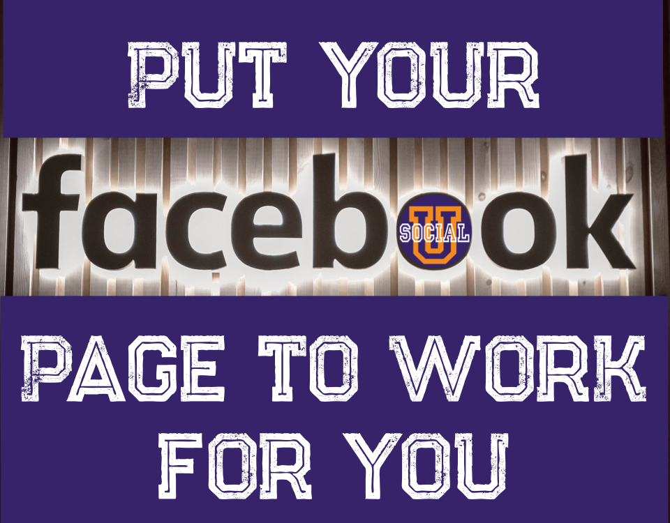 Put Your Facebook Page to Work for You - Social U